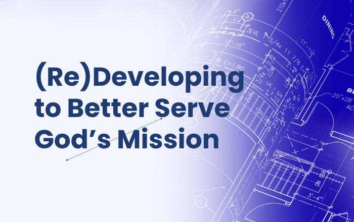 Redeveloping Your Building to Better Serve God's Mission - The ...